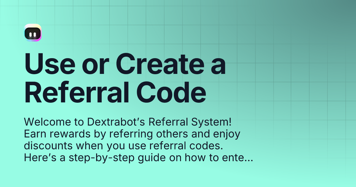 Use or Create a Referral Code | Dextrabot